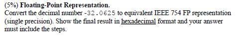Solved (5%) Floating-Point Representation. Convert the | Chegg.com