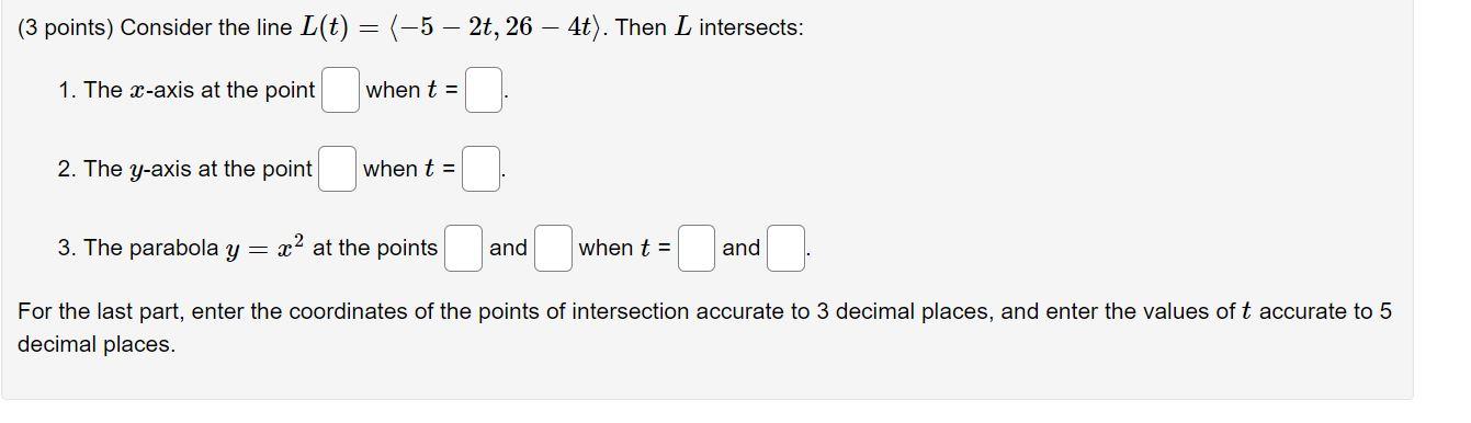Solved (3 points) Consider the line L(t)= −5−2t,26−4t . Then | Chegg.com