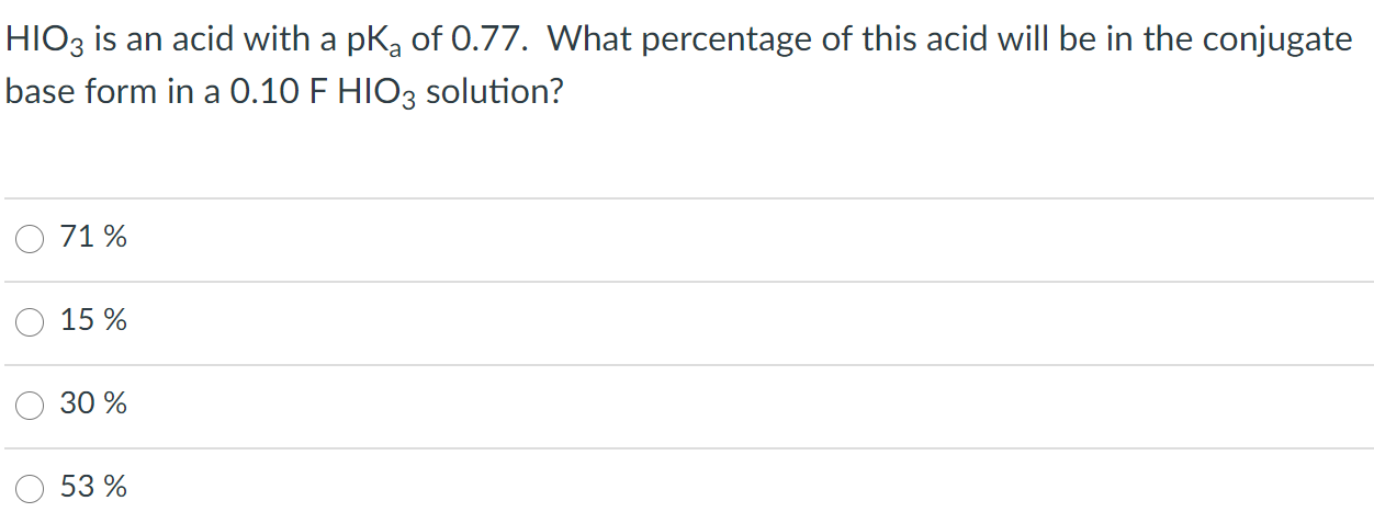 Solved HIO3 is an acid with a pKa of 0.77. What percentage | Chegg.com