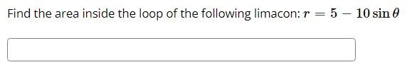 Solved Find the area inside the loop of the following | Chegg.com