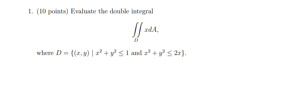 Solved 1. (10 points) Evaluate the double integral SS xdA, D | Chegg.com