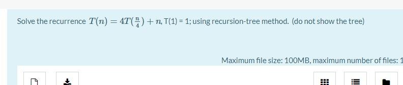 Solved Solve the recurrence T(n) = 4T() +n, T(1) = 1; using | Chegg.com