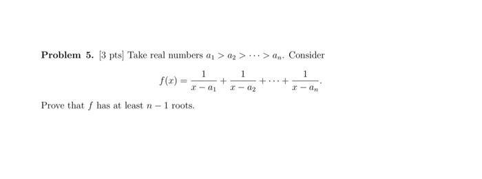 Solved Problem 5. [3pts] Take real numbers a1>a2>⋯>an. | Chegg.com
