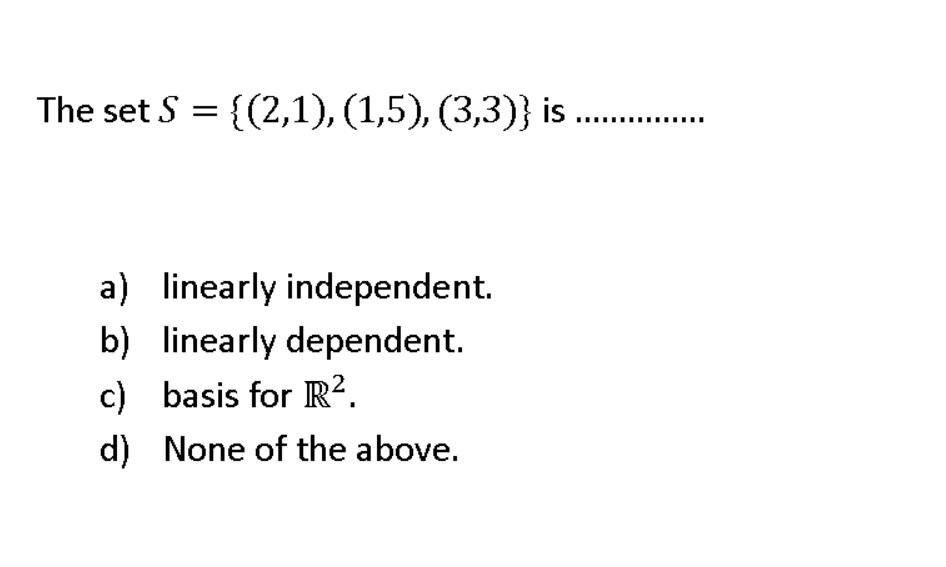 Solved The set S = {(2,1),(1,5),(3,3)} is ... a) linearly | Chegg.com