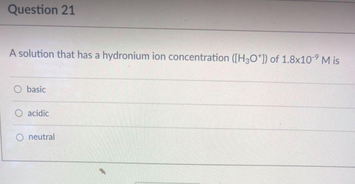 Solved Question 21 A solution that has a hydronium ion | Chegg.com