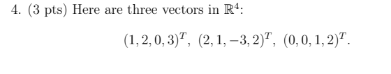 Solved 4. (3 pts) Here are three vectors in R4: (1, 2, 0,3), | Chegg.com