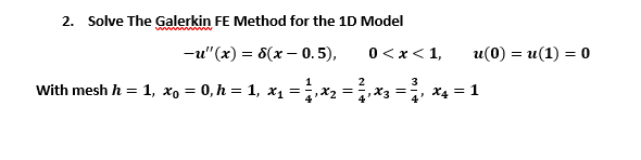 2. Solve The Galerkin FE Method for the 1D Model | Chegg.com