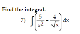 Solved 9) ∫(x7−2e−0.4x)dxFind the integral. 7) ∫(x25−x4)dx | Chegg.com