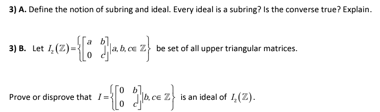 Solved 3) A. Define the notion of subring and ideal. Every | Chegg.com