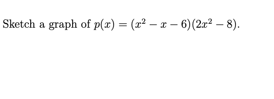 Solved Sketch a graph of p(x) = (x2 – x – 6)(2x2 – 8). | Chegg.com