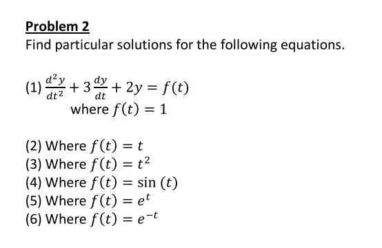 Solved Problem 2 Find particular solutions for the following | Chegg.com