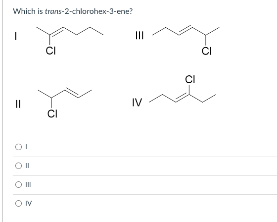 Solved Which is trans-2-chlorohex-3-ene? III CI CI CI II
