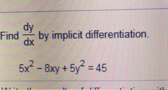 Solved Find y by implicit differentiation. dy dx 5x2 -8xy + | Chegg.com