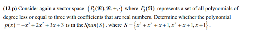 Solved (12 p) Consider again a vector space (P3(R),R,+,⋅) | Chegg.com