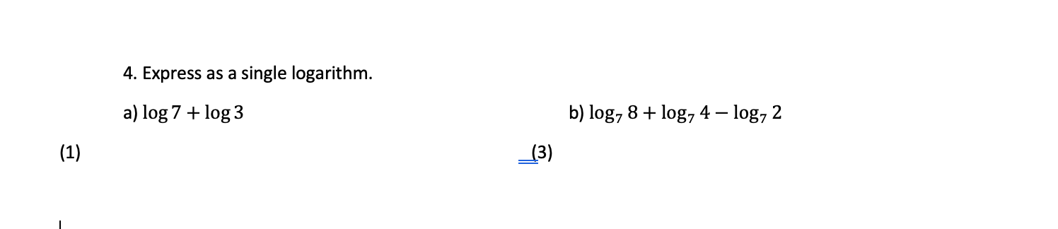 Solved 4. Express as a single logarithm. a) log7+log3 b) | Chegg.com