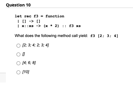 Solved Question 10 let rec f3 = function I 0 -> U1 | x::xS | Chegg.com