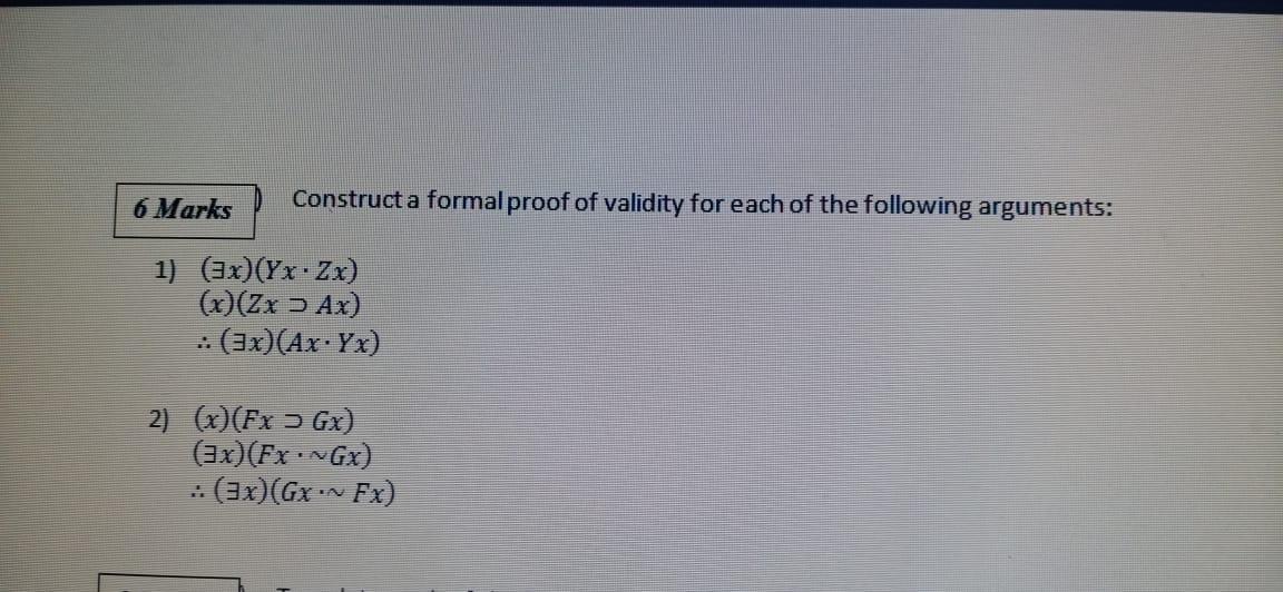 Solved 6 Marks Construct a formal proof of validity for each | Chegg.com