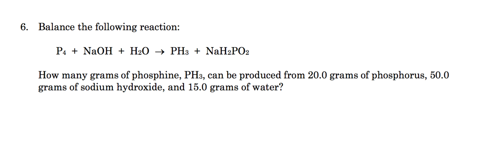 Solved 6. Balance the following reaction: P4 + NaOH + H2O → | Chegg.com