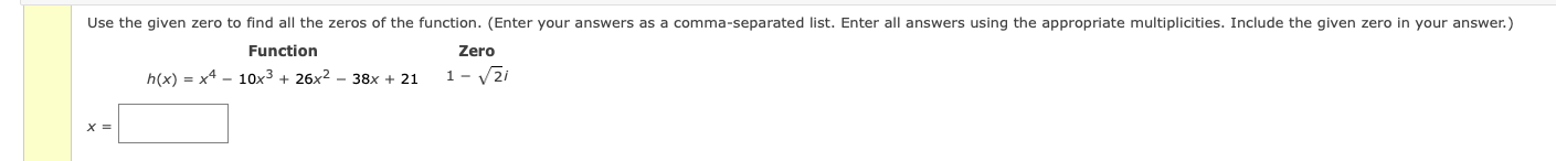 Solved Function h(x)=x4−10x3+26x2−38x+21 Zero 1−2i x= | Chegg.com
