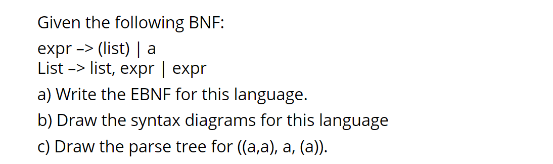 Solved Given the following BNF: expr -> (list) | a List -> | Chegg.com