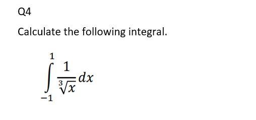 Solved Q4 Calculate the following integral. dx -1 | Chegg.com
