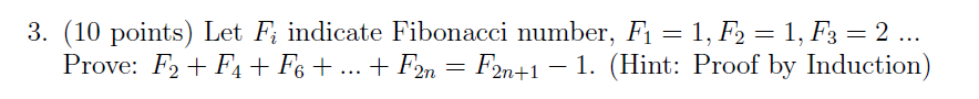 Solved 3. (10 points) Let Fi indicate Fibonacci number, Fi1, | Chegg.com
