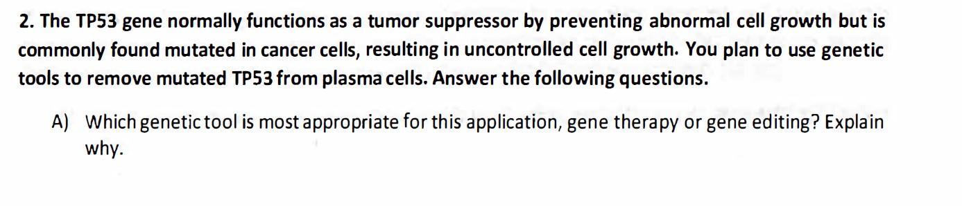 Solved 2. The TP53 gene normally functions as a tumor | Chegg.com