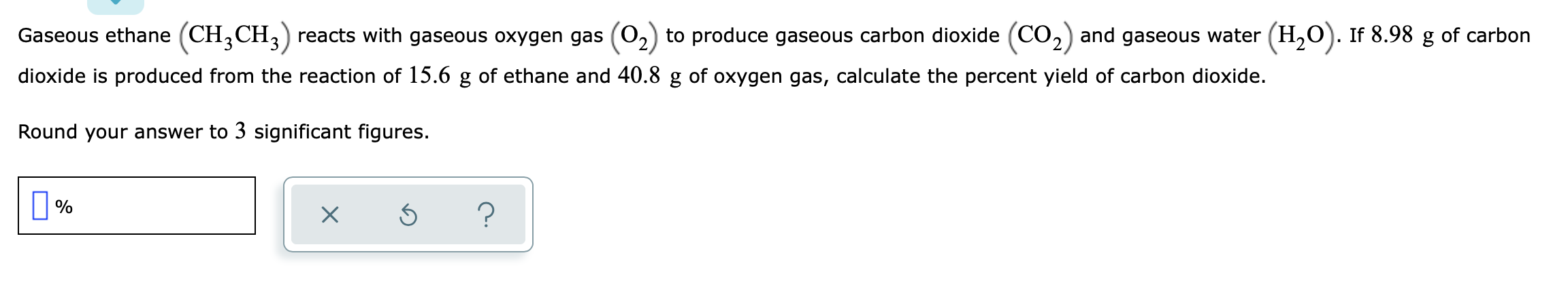 Solved Gaseous ethane (CH3 CH3) reacts with gaseous oxygen | Chegg.com