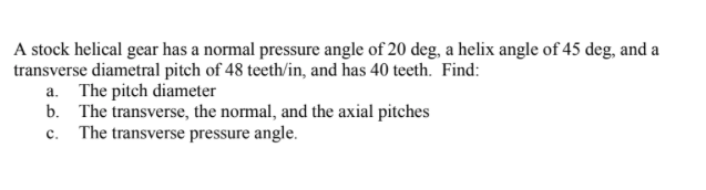 Solved A stock helical gear has a normal pressure angle of | Chegg.com
