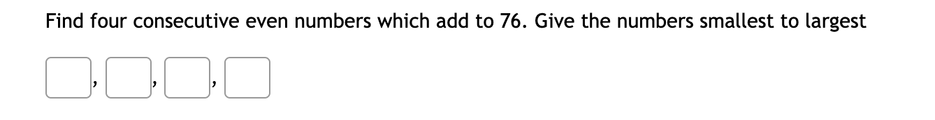 Solved Find four consecutive even numbers which add to 76. | Chegg.com