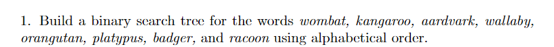 Solved 1. Build a binary search tree for the words wombat, | Chegg.com