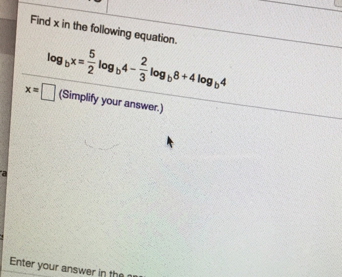 Solved Find x in the following equation. 2 log bX 2 log b4 3 | Chegg.com