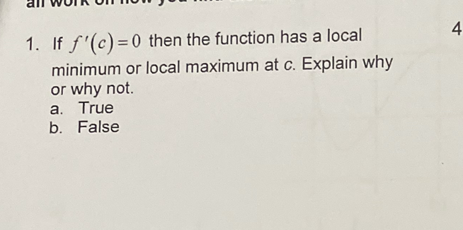 Solved 1. If f′(c)=0 then the function has a local minimum | Chegg.com