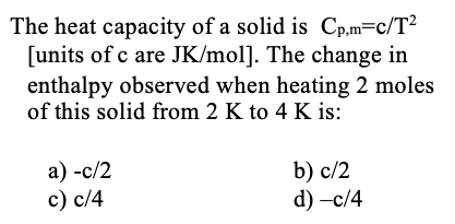 Solved The heat capacity of a solid is Cp,m=c/T2 [units of c | Chegg.com