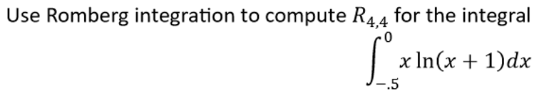 Solved Use Romberg integration to compute R4,4 for the | Chegg.com