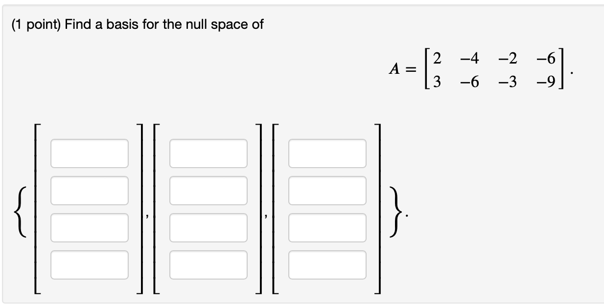 Solved (1 point) Find a basis for the null space of 2 A = | Chegg.com