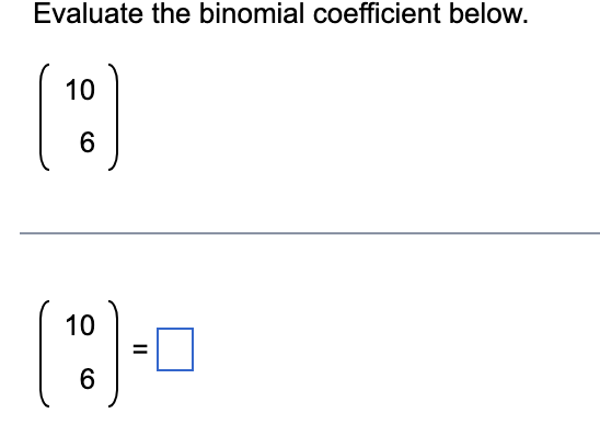 Solved Evaluate the binomial coefficient below. (106) | Chegg.com