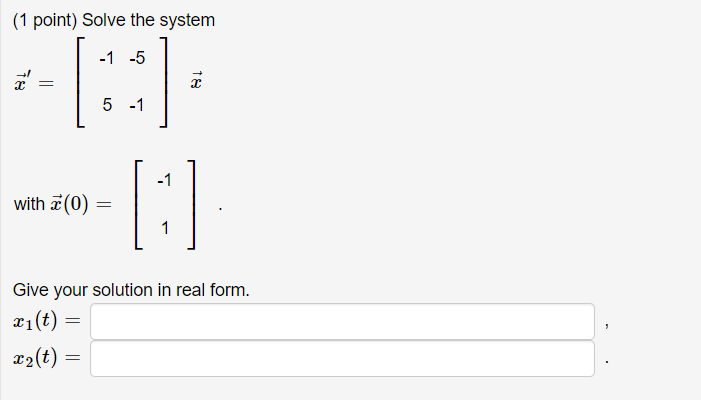 Solved (1 point) Solve the system x′=[−15−5−1]x with | Chegg.com