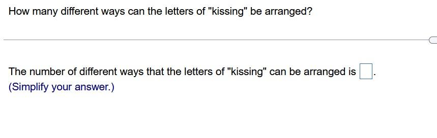 Solved How many different ways can the letters of "kissing" | Chegg.com