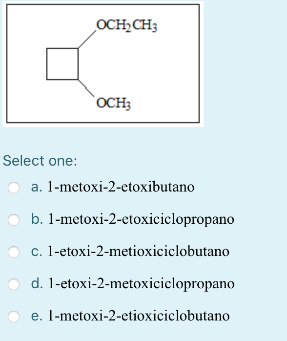 Solved OCH2CH3 ОСН; Select one: a. 1-metoxi-2-etoxibutano b. | Chegg.com