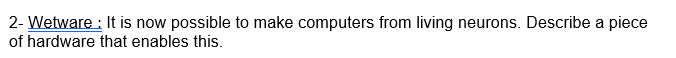 Solved 2- Wetware: It is now possible to make computers from | Chegg.com