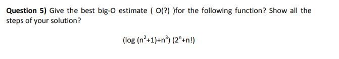 Solved Question 5) Give the best big-O estimate ( 0(?) )for | Chegg.com