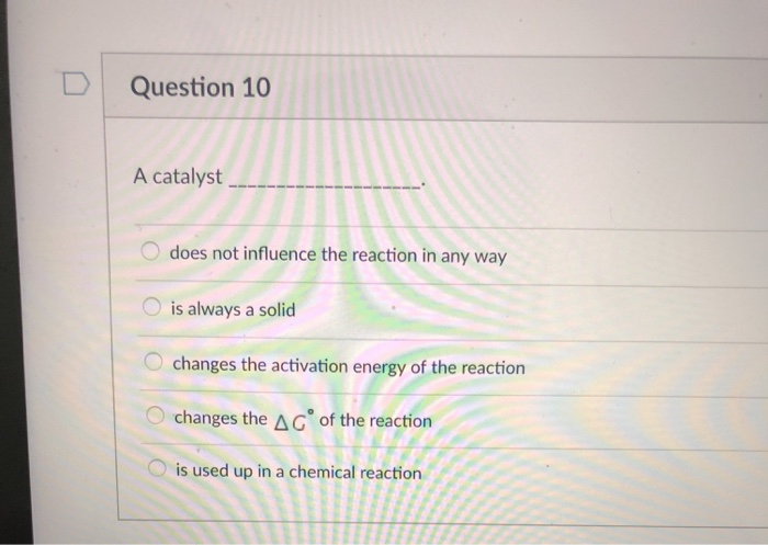 Solved DQuestion 10 A catalyst does not influence the | Chegg.com
