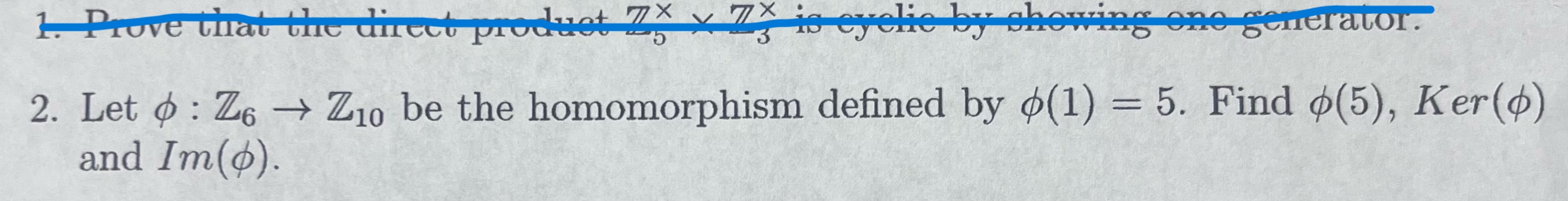 Solved 2. Let ϕ:Z6→Z10 be the homomorphism defined by | Chegg.com