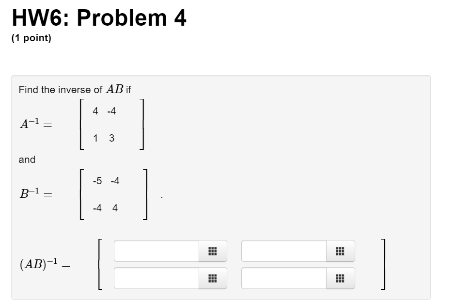 Solved HW6: Problem 4 (1 point) Find the inverse of AB if 4 | Chegg.com