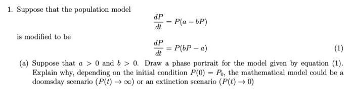 Solved 1. Suppose that the population model dP dt Pla-bP) is | Chegg.com