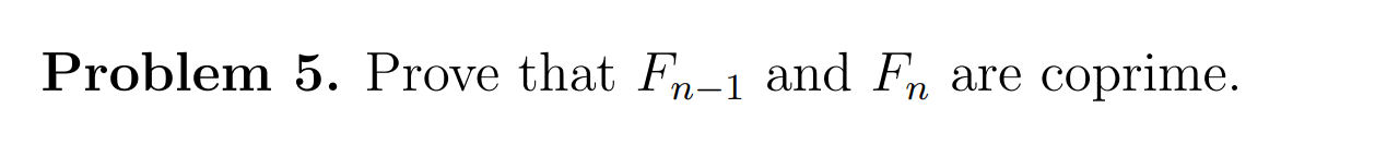 Solved Problem 5. Prove that Fn−1 and Fn are coprime. | Chegg.com
