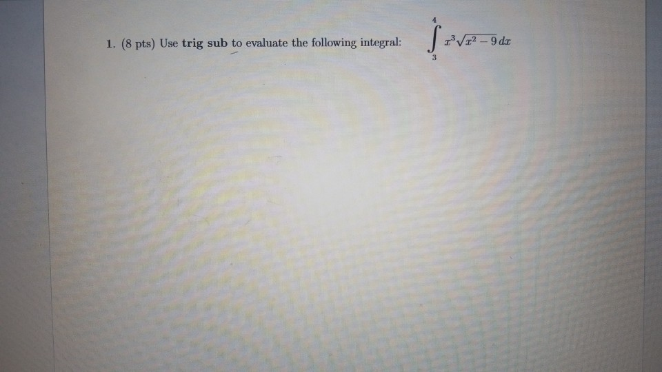 Solved 1. (8 pts) Use trig sub to evaluate the following | Chegg.com