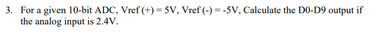 Solved For a given 10-bit ADC, Vref (+)=5 V, Vref (−)=−5 V, | Chegg.com