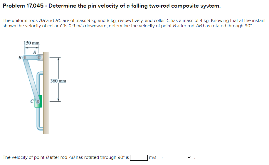 [Solved]: Problem 17.045 - Determine the pin velocity of a